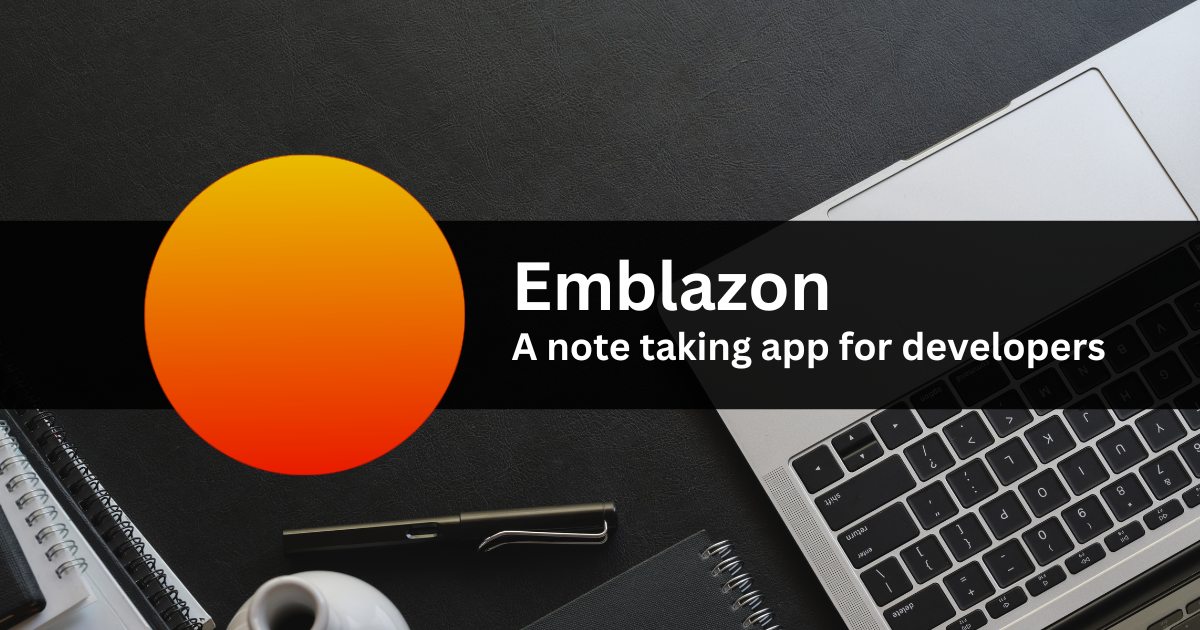 Emblazon - Streamline your dev process by keeping everything together.